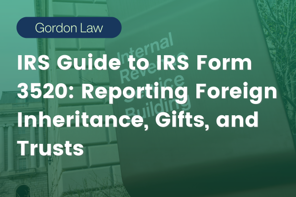 Your Guide to IRS Form 3520: Reporting Foreign Inheritance, Gifts, and ...